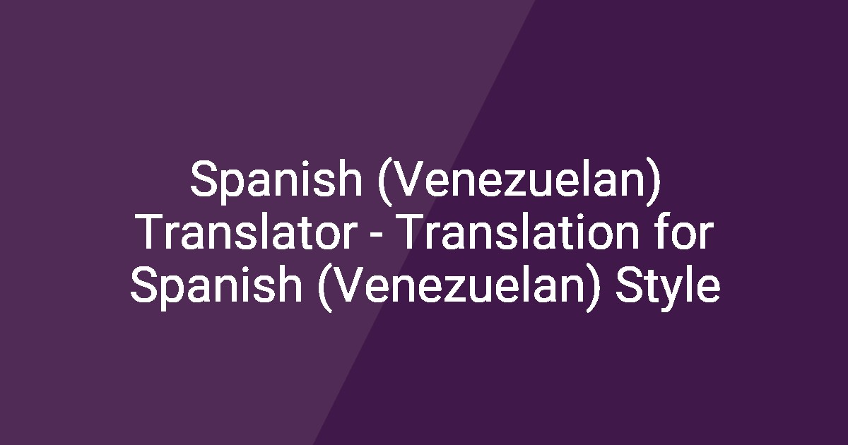 Spanish (Venezuelan) Translator - Translation for Spanish (Venezuelan ...