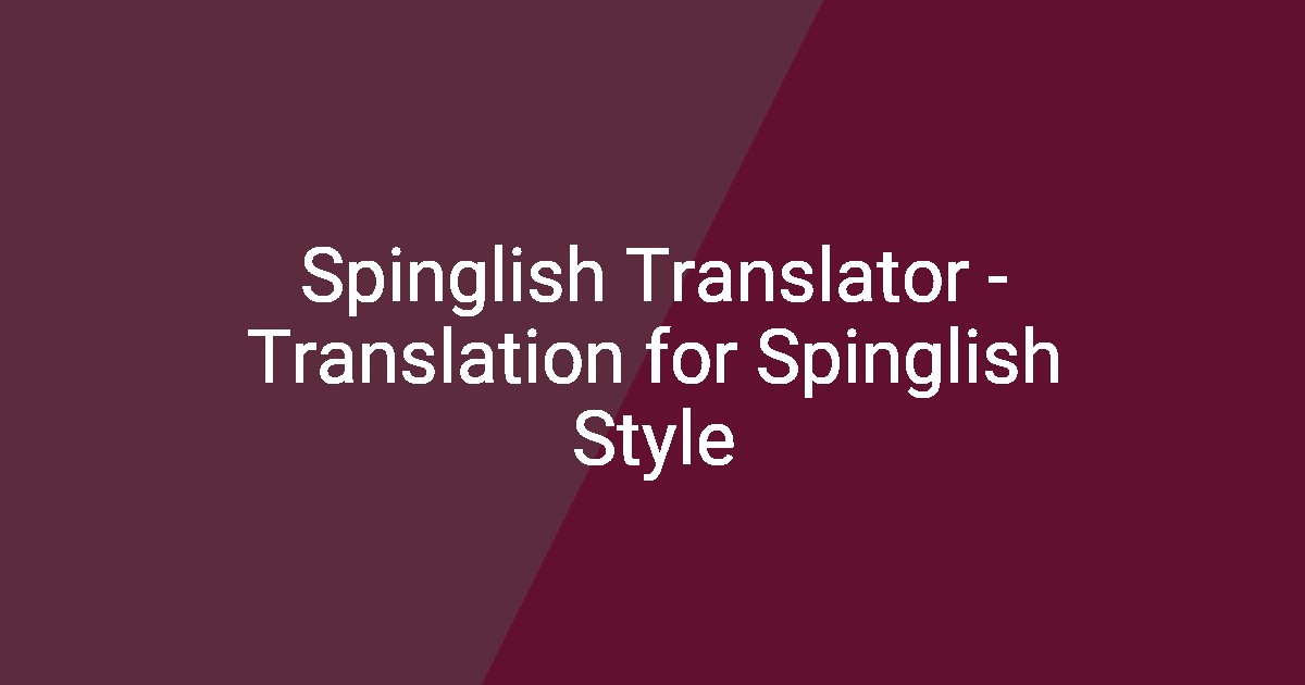 Spinglish Translator - Translation for Spinglish Style
