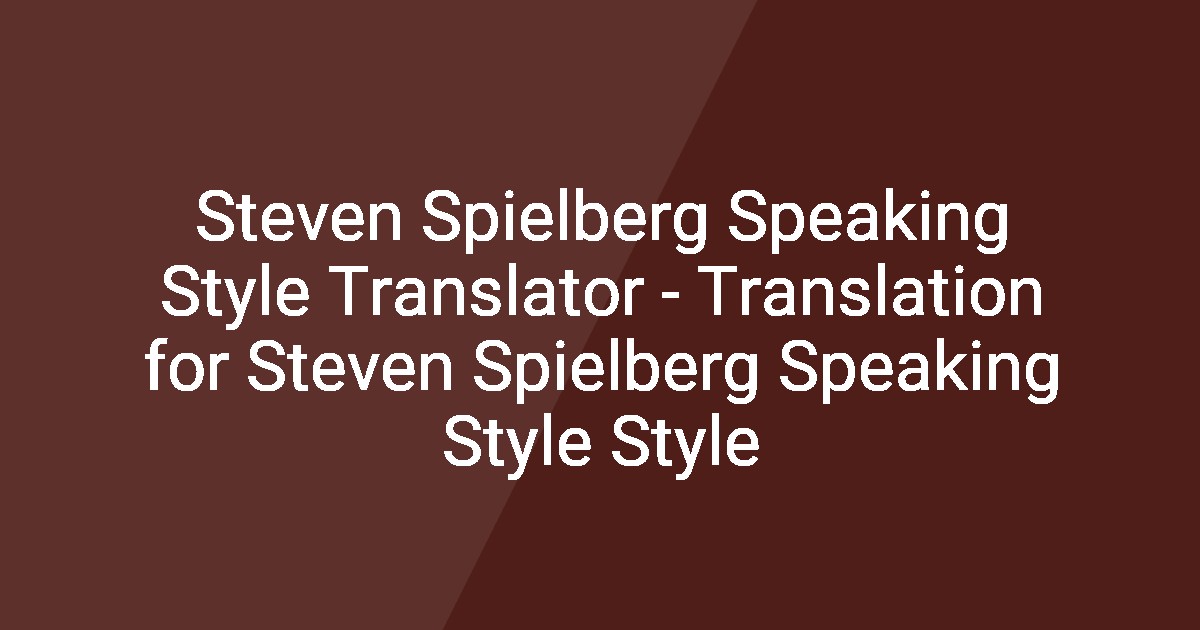 Steven Spielberg Speaking Style Translator - Translation for Steven ...