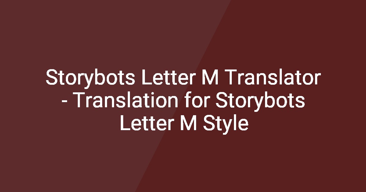 Storybots Letter M Translator - Translation for Storybots Letter M Style