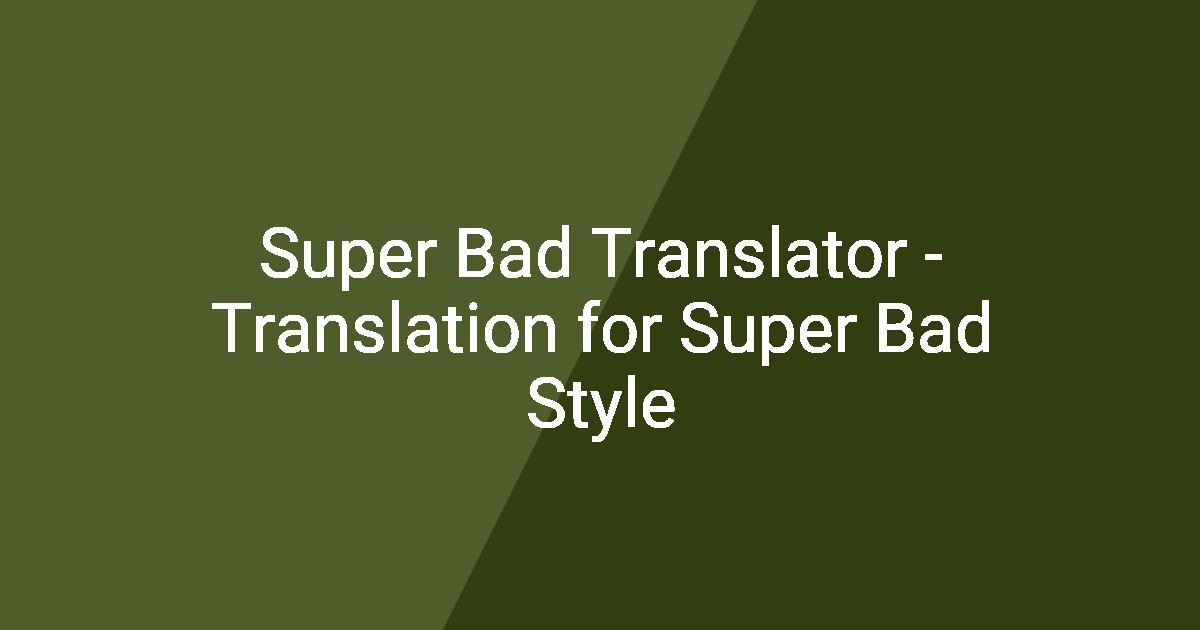 Super Bad Translator - Translation for Super Bad Style