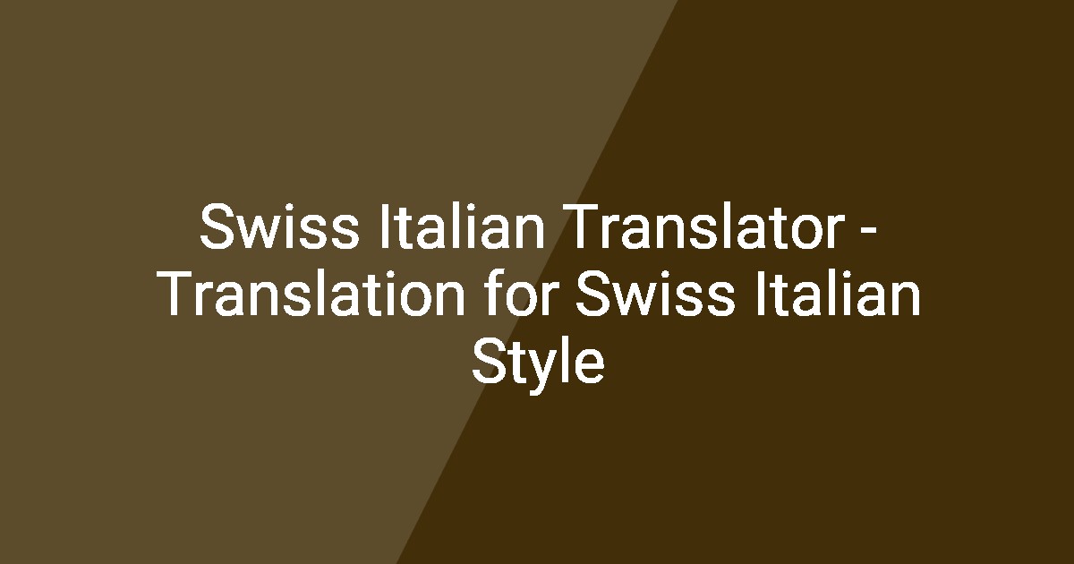 Swiss Italian Translator - Translation for Swiss Italian Style