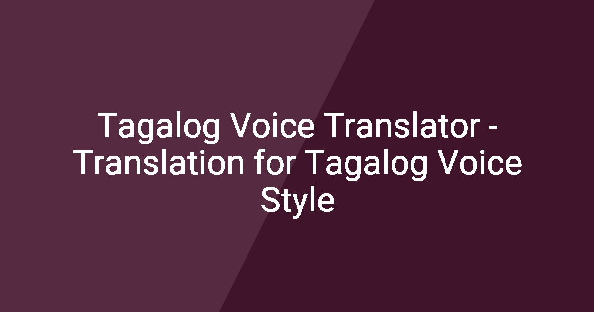 Tagalog Voice Translator - Translation for Tagalog Voice Style