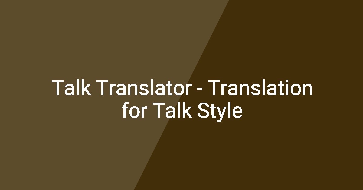Talk Translator - Translation for Talk Style