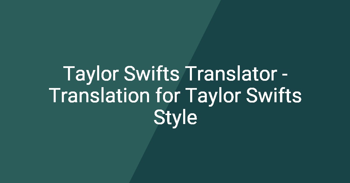 Taylor Swifts Translator - Translation for Taylor Swifts Style