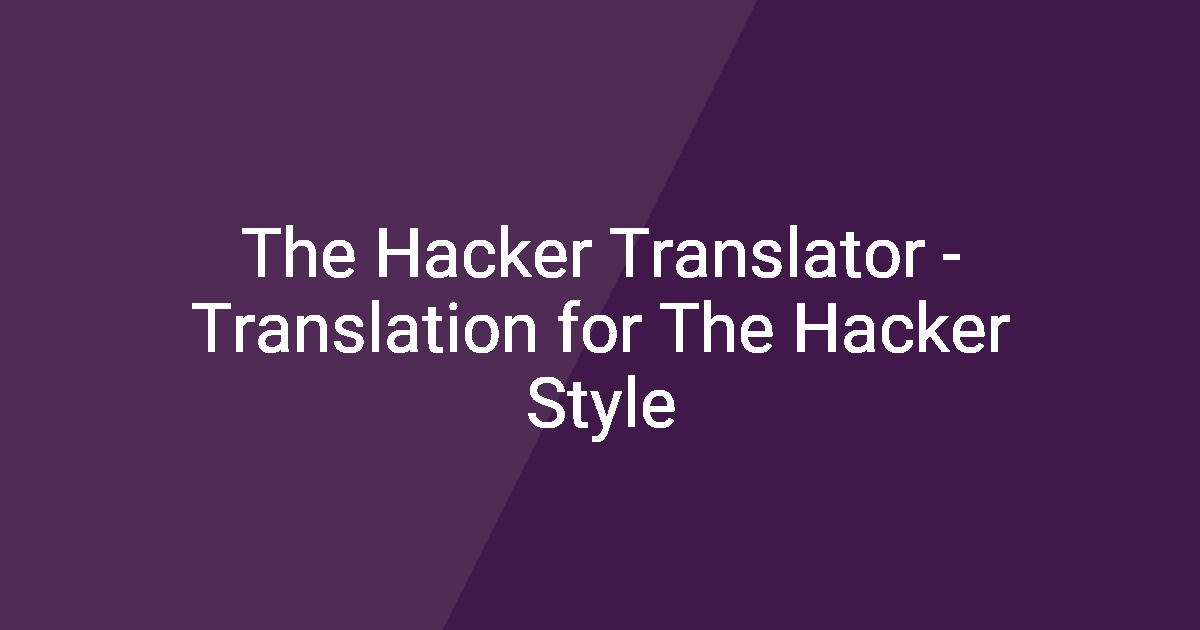 The Hacker Translator - Translation for The Hacker Style