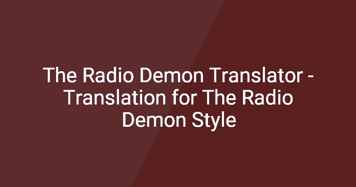 The Radio Demon Translator - Translation for The Radio Demon Style