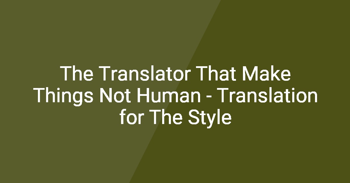 The Translator That Make Things Not Human - Translation for The Style