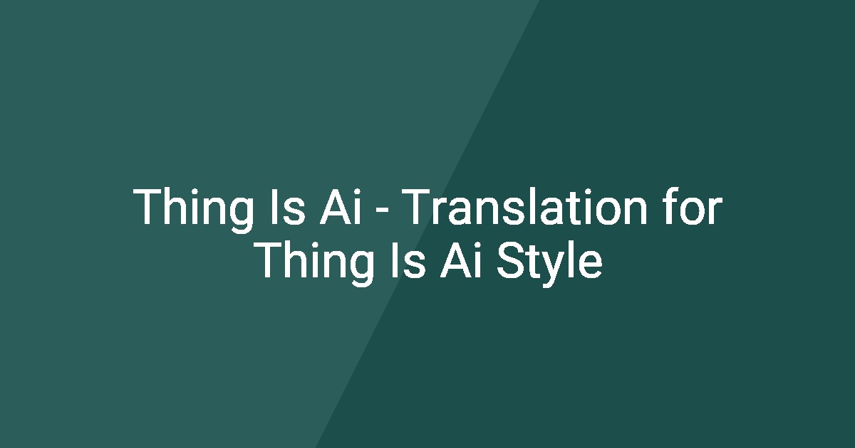 Thing Is Ai - Translation for Thing Is Ai Style