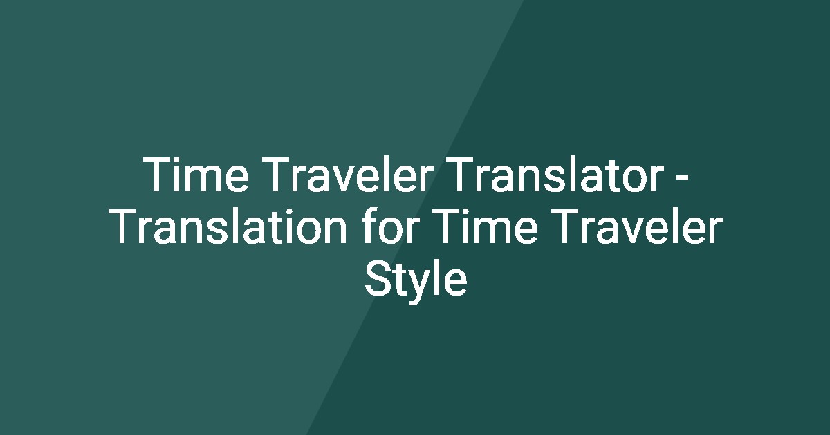 Time Traveler Translator - Translation for Time Traveler Style