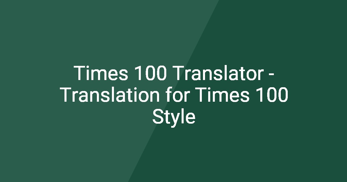 Times 100 Translator - Translation for Times 100 Style