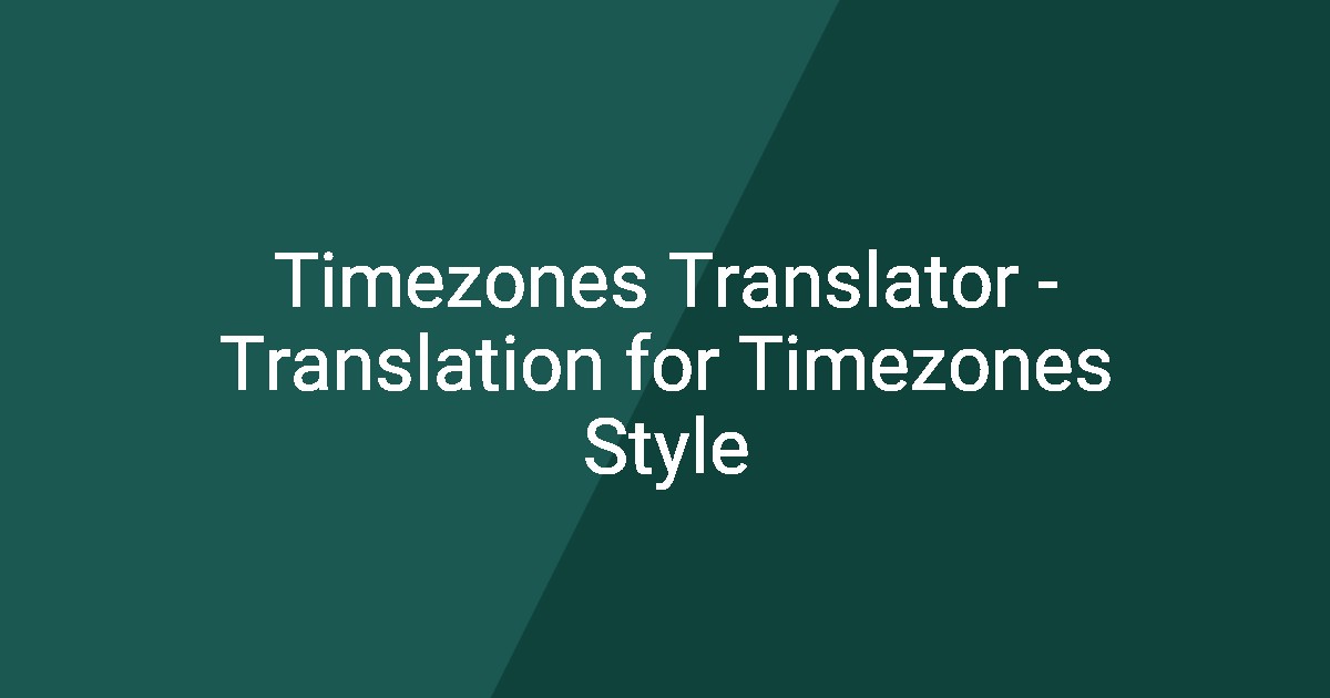Timezones Translator - Translation for Timezones Style