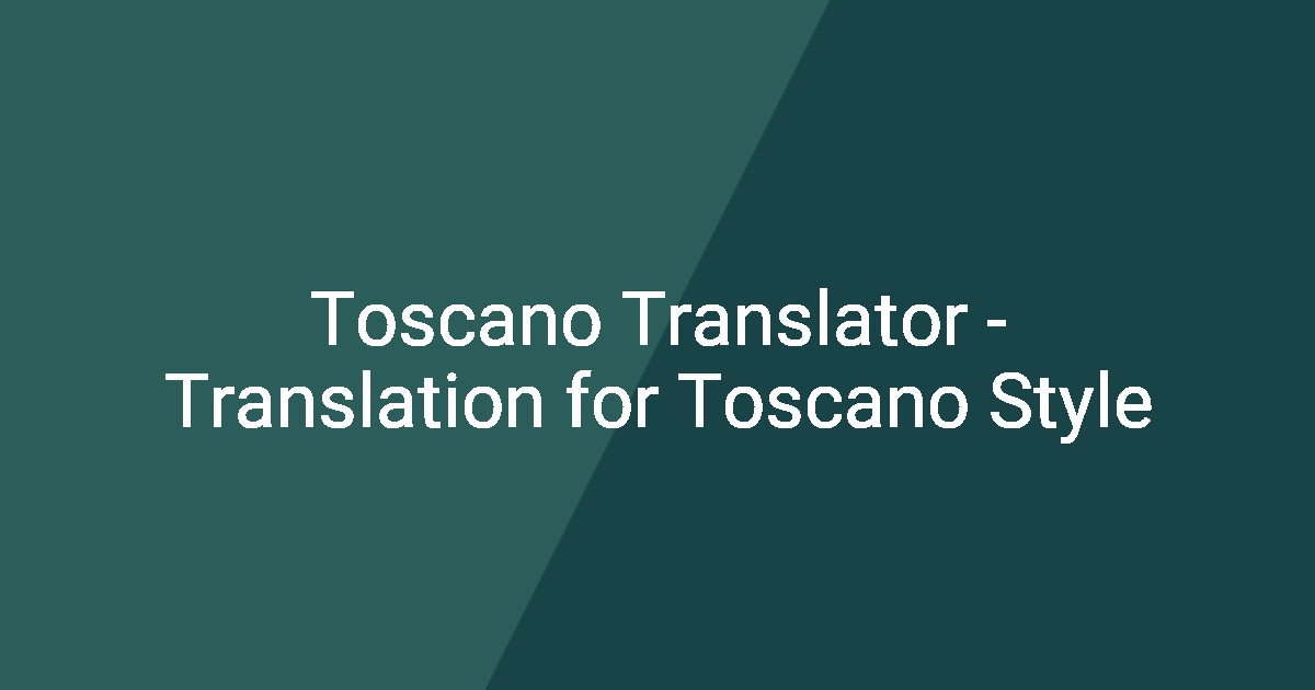 Toscano Translator - Translation for Toscano Style