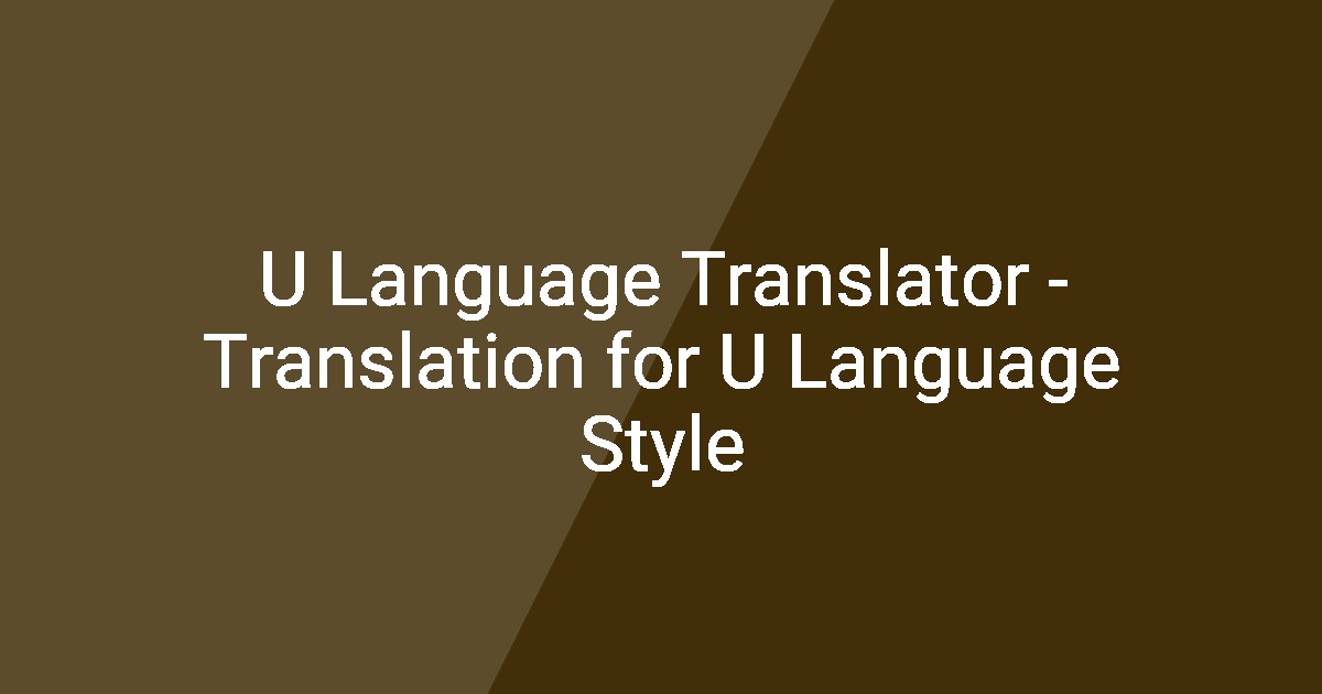 U Language Translator - Translation for U Language Style
