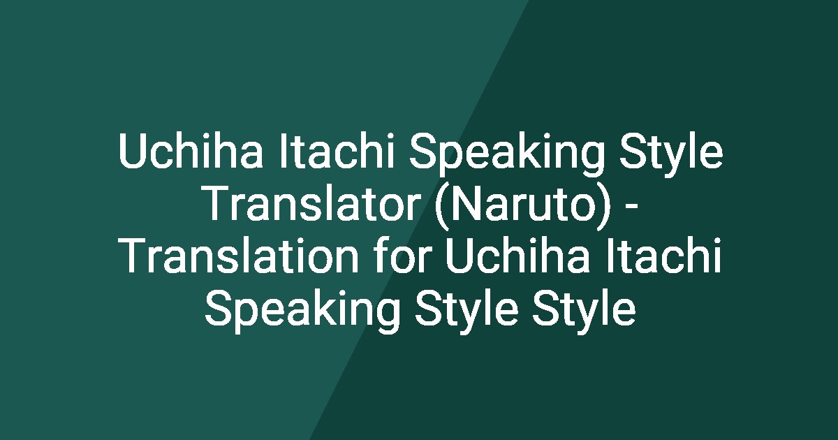 Uchiha Itachi Speaking Style Translator (Naruto) - Translation for ...