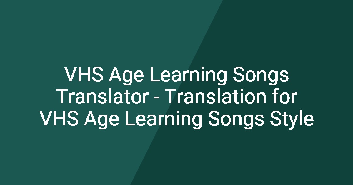 VHS Age Learning Songs Translator - Translation for VHS Age Learning ...