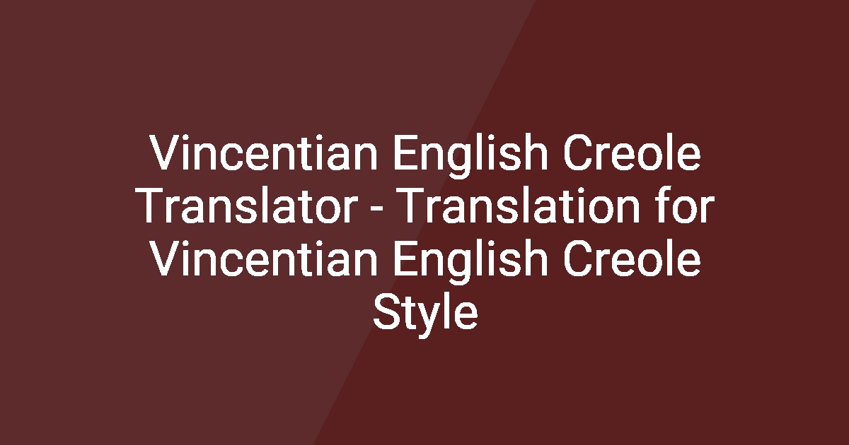 Vincentian English Creole Translator - Translation for Vincentian ...