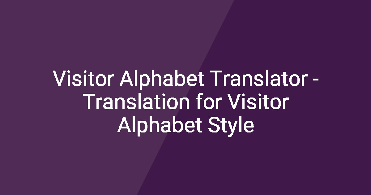 Visitor Alphabet Translator - Translation for Visitor Alphabet Style