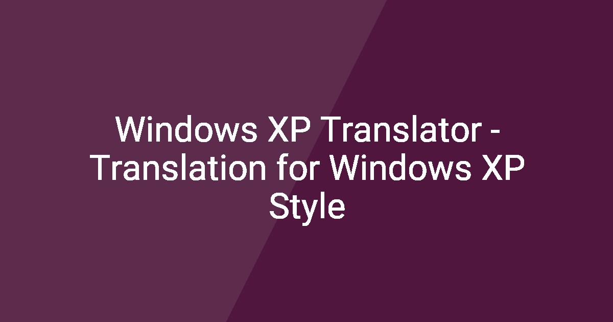 Windows XP Translator - Translation for Windows XP Style