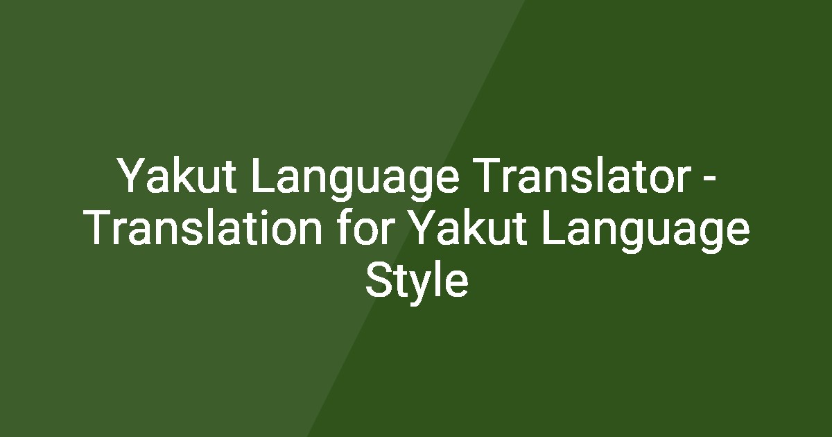 Yakut Language Translator - Translation for Yakut Language Style