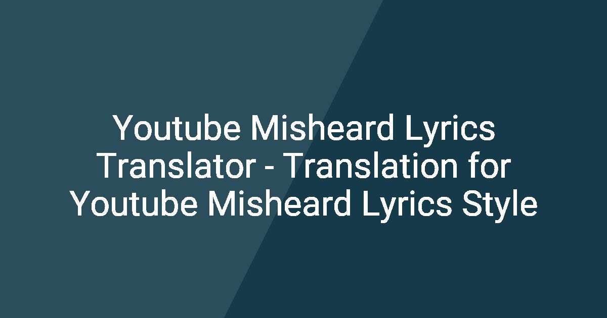 Youtube Misheard Lyrics Translator - Translation for Youtube Misheard ...