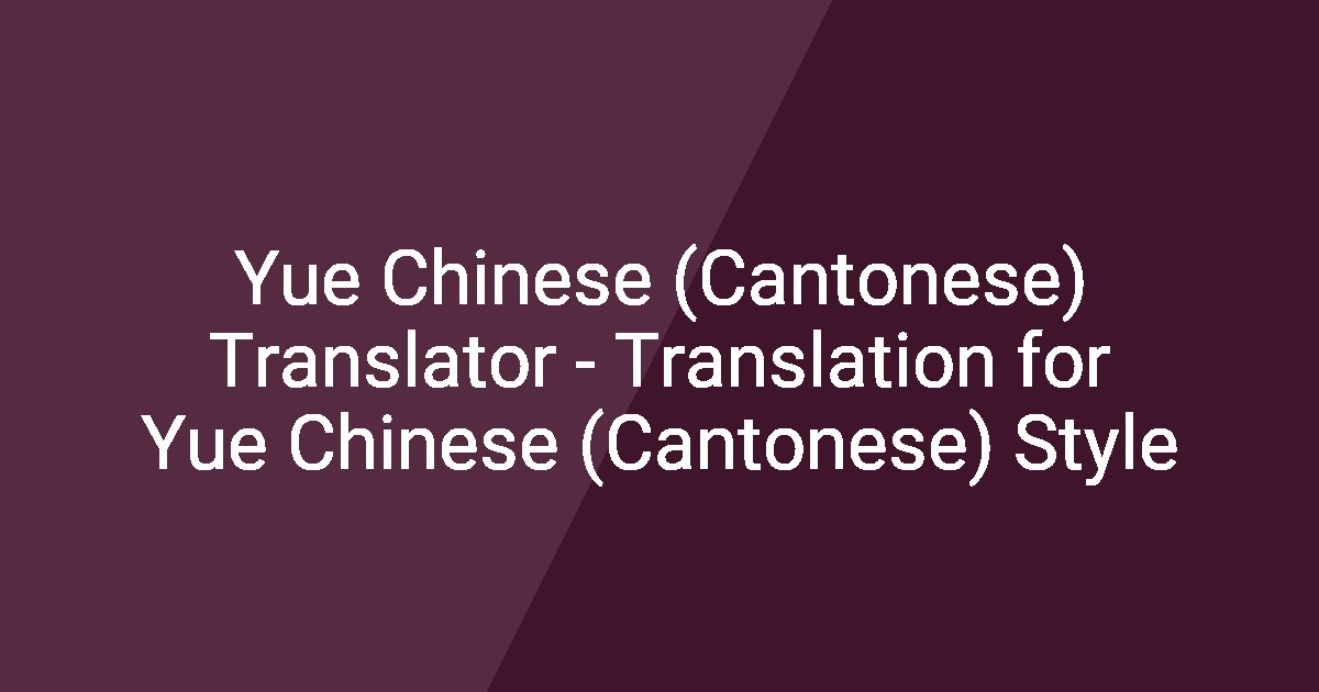 Yue Chinese (Cantonese) Translator - Translation for Yue Chinese ...