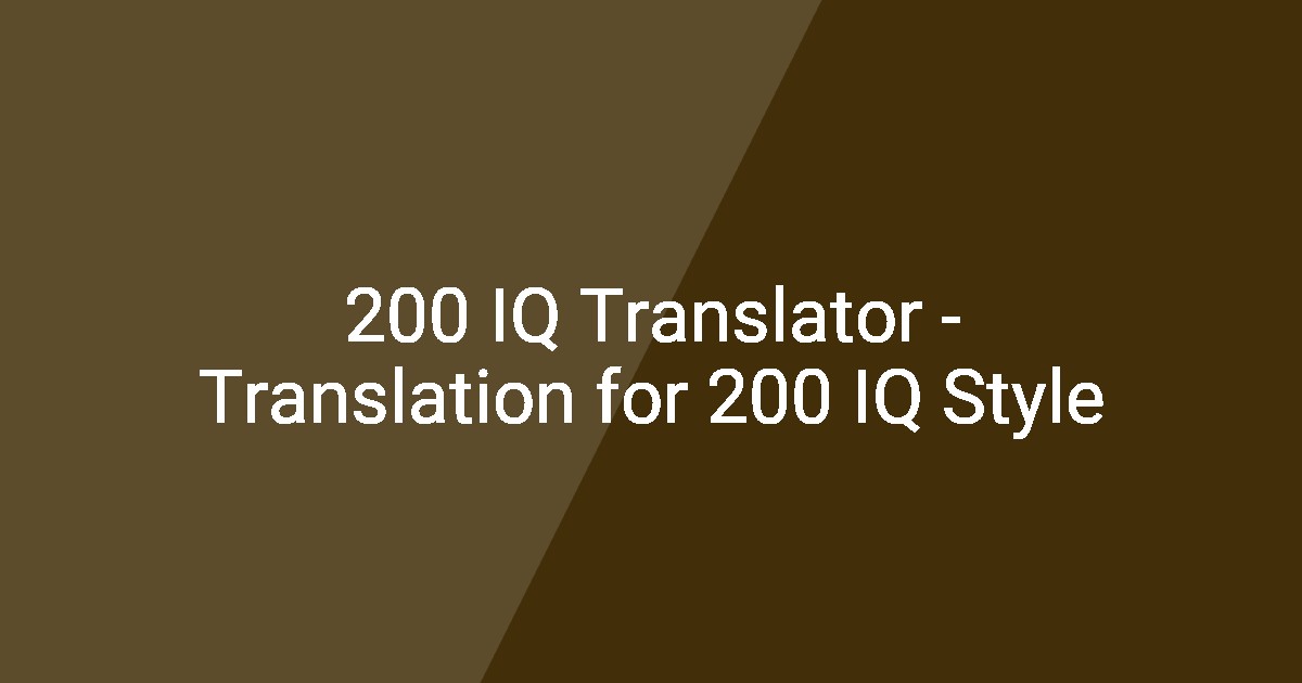 200 IQ Translator - Translation for 200 IQ Style
