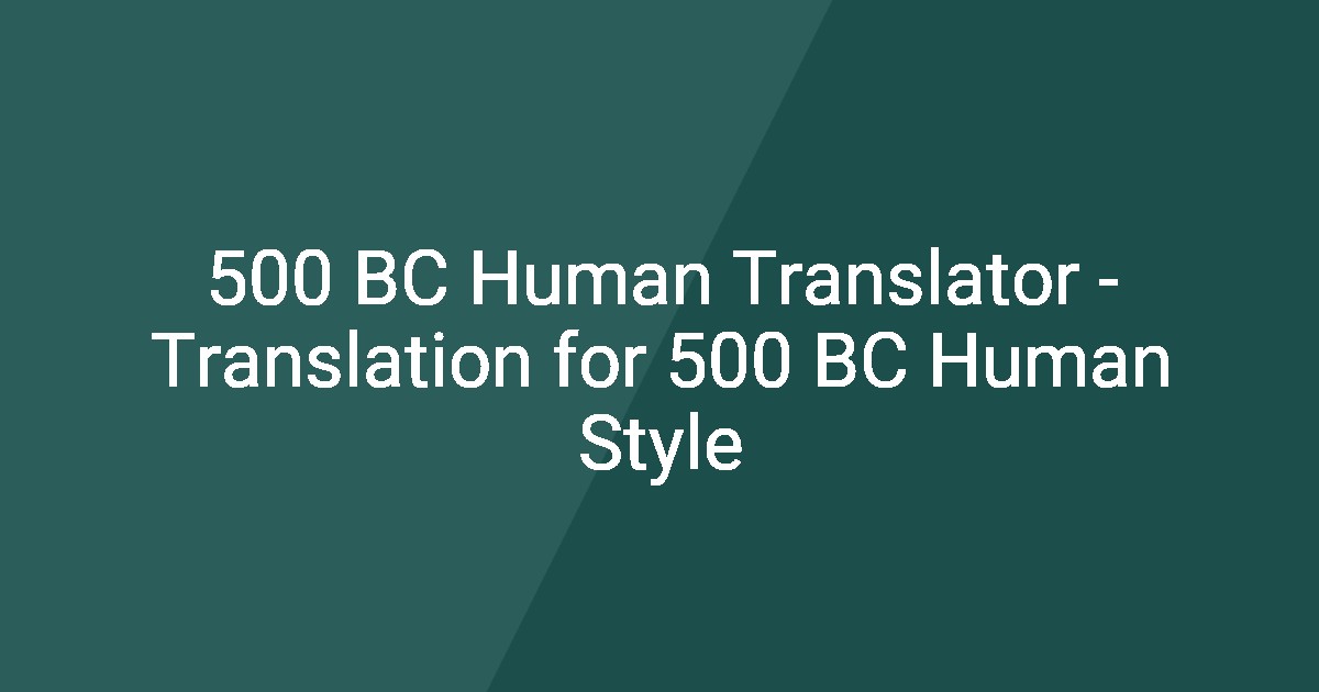 500 BC Human Translator - Translation for 500 BC Human Style