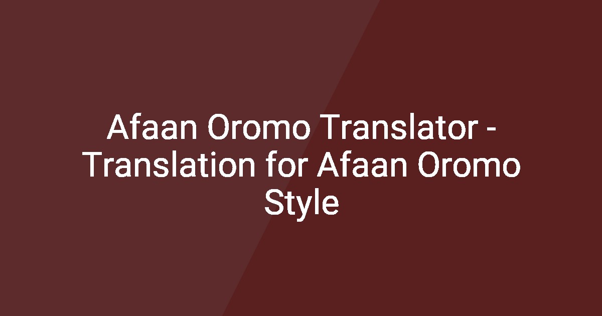 Afaan Oromo Translator - Translation for Afaan Oromo Style