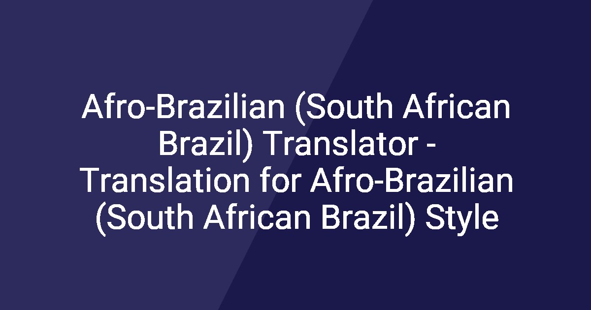 Afro-Brazilian (South African Brazil) Translator - Translation for Afro ...