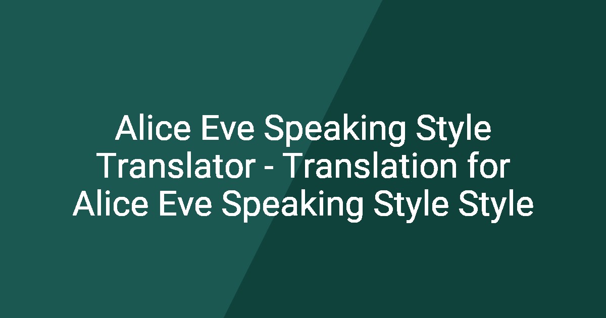 Alice Eve Speaking Style Translator - Translation for Alice Eve ...