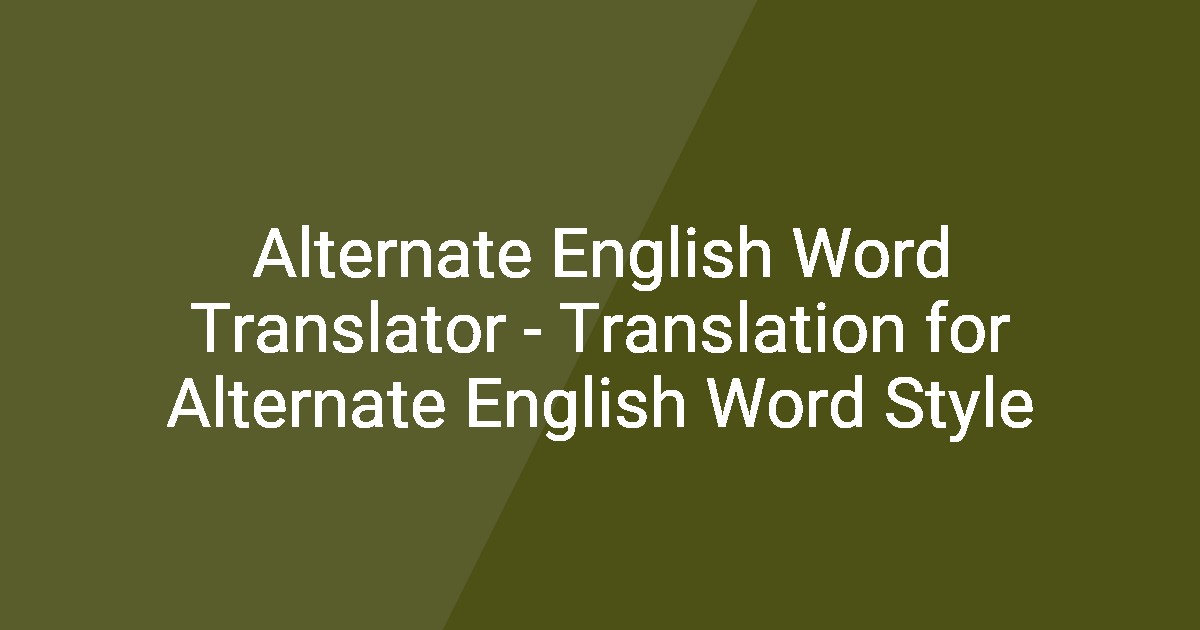 Alternate English Word Translator - Translation for Alternate English ...
