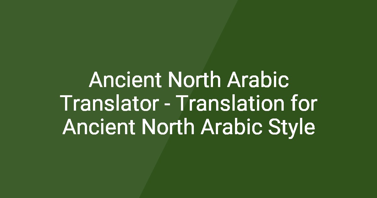 Ancient North Arabic Translator - Translation for Ancient North Arabic ...