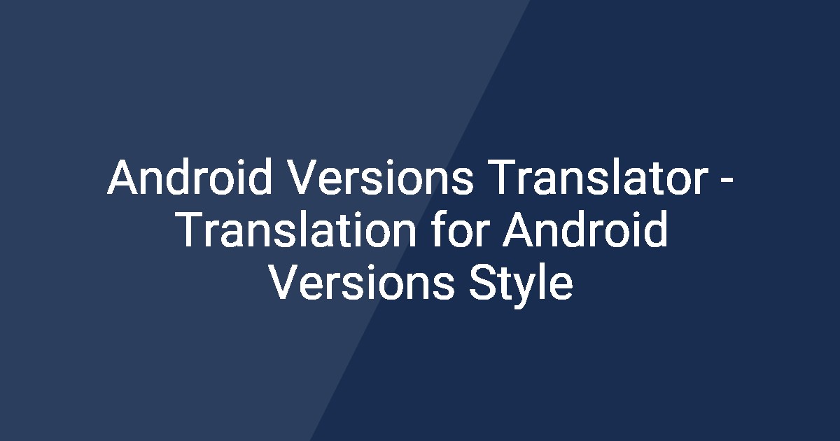 Android Versions Translator - Translation for Android Versions Style