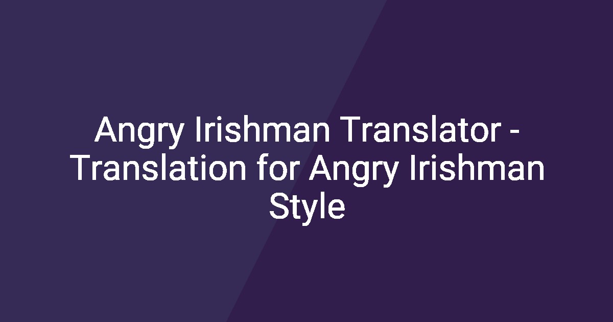 Angry Irishman Translator - Translation for Angry Irishman Style