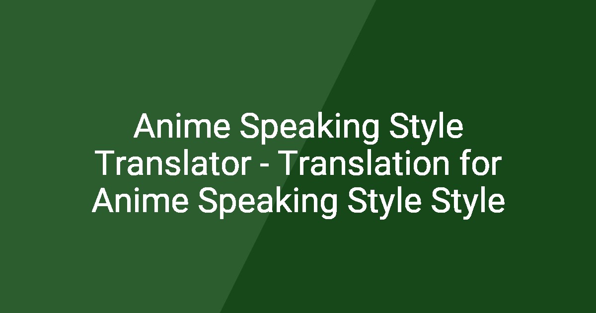 Anime Speaking Style Translator - Translation for Anime Speaking Style ...