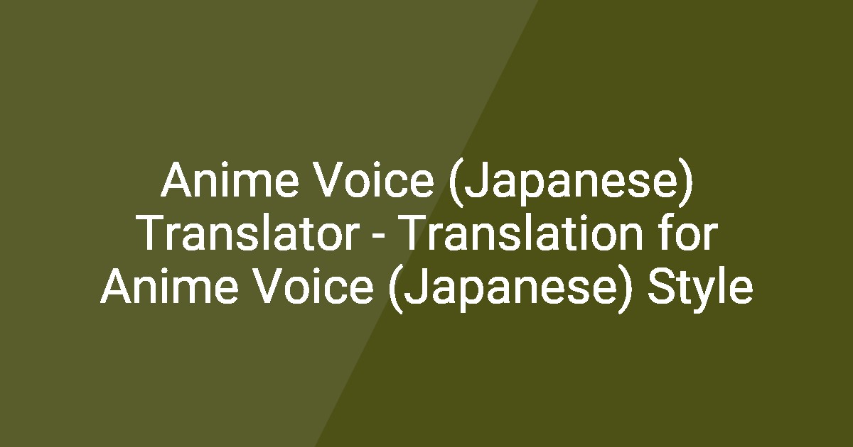 Anime Voice (Japanese) Translator - Translation for Anime Voice ...