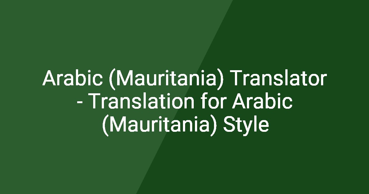 Arabic (Mauritania) Translator - Translation for Arabic (Mauritania) Style