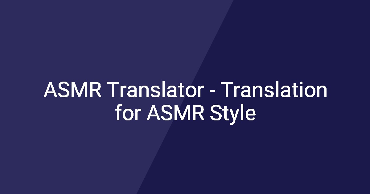 ASMR Translator - Translation for ASMR Style