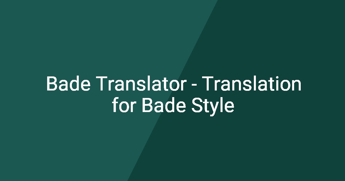 Bade Translator - Translation for Bade Style