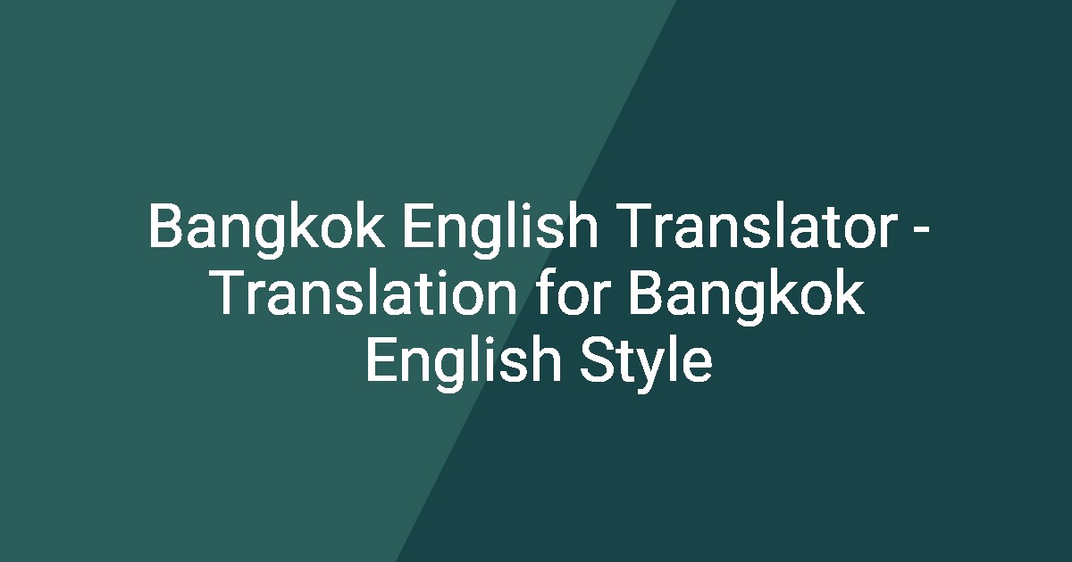 Bangkok English Translator - Translation for Bangkok English Style