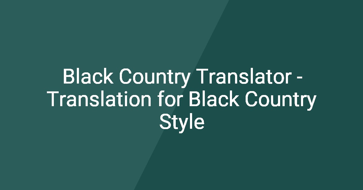 Black Country Translator - Translation for Black Country Style