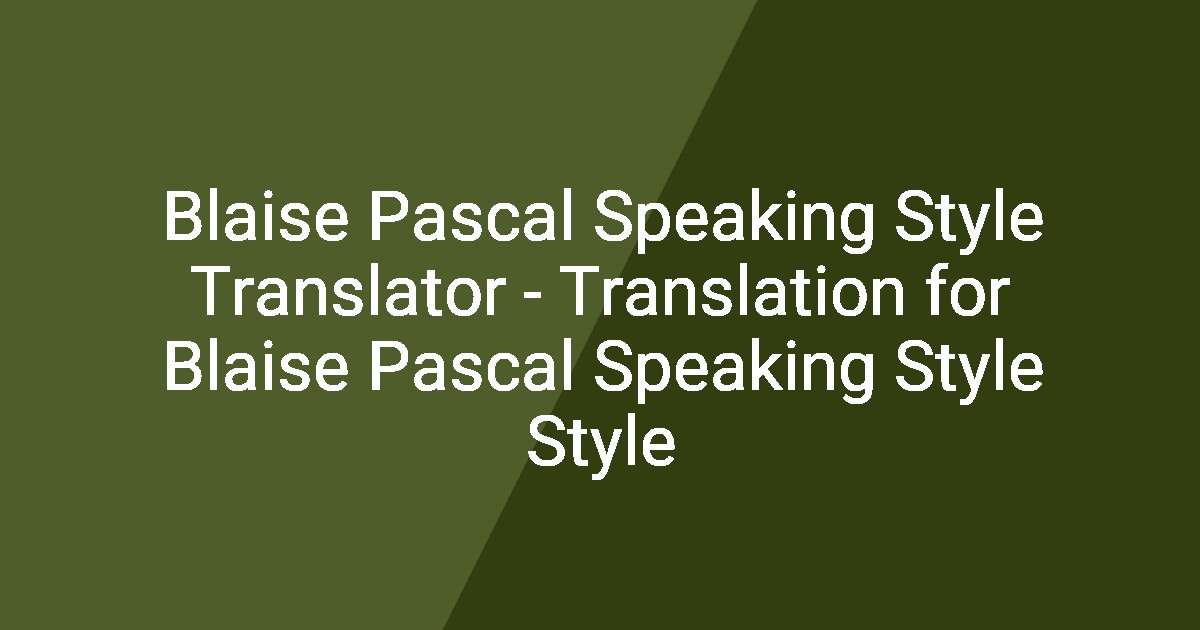 Blaise Pascal Speaking Style Translator - Translation for Blaise Pascal ...