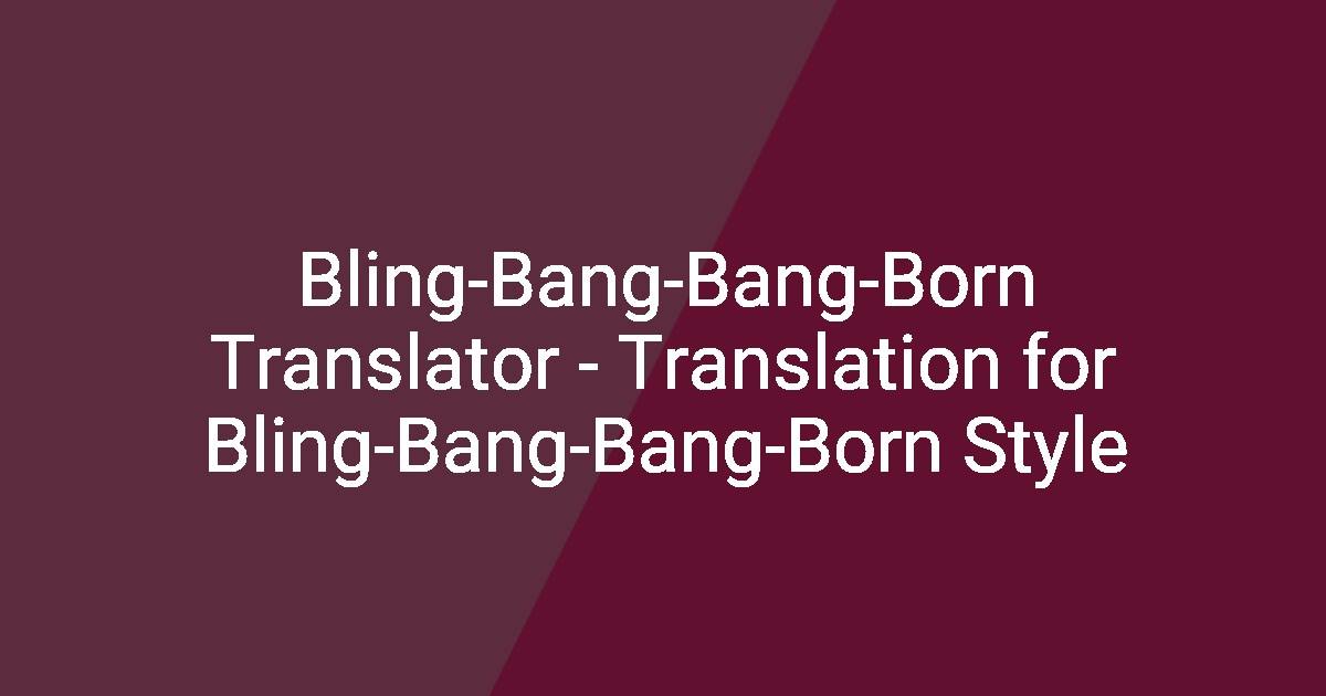 Bling-Bang-Bang-Born Translator - Translation for Bling-Bang-Bang-Born ...
