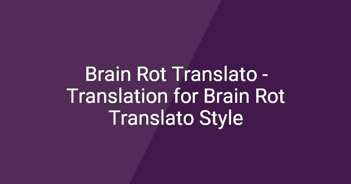 Brain Rot Translato - Translation for Brain Rot Translato Style