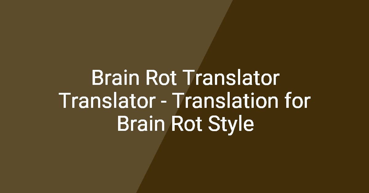 Brain Rot Translator Translator - Translation for Brain Rot Style