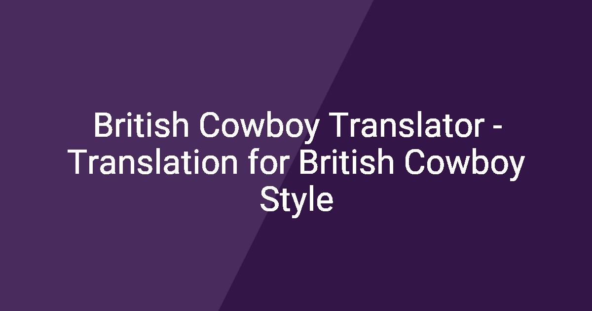British Cowboy Translator - Translation for British Cowboy Style