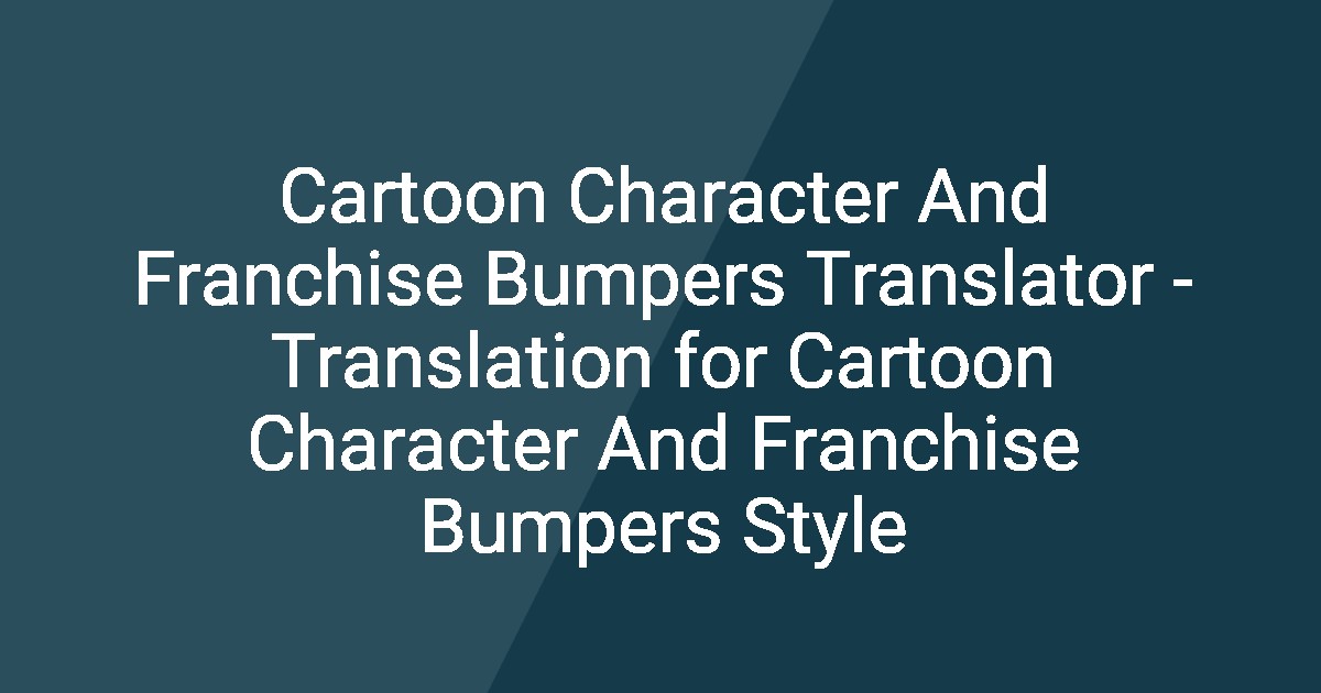 Cartoon Character And Franchise Bumpers Translator - Translation for ...
