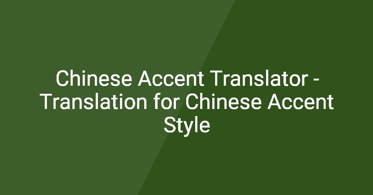 Chinese Accent Translator - Translation for Chinese Accent Style
