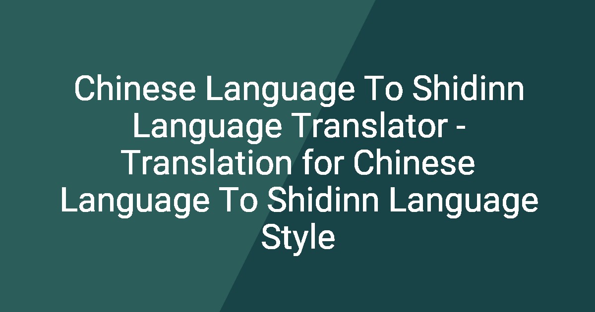 Chinese Language To Shidinn Language Translator - Translation for ...